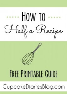 How to Half a Recipe – Free Printable Guide - Cupcake Diaries