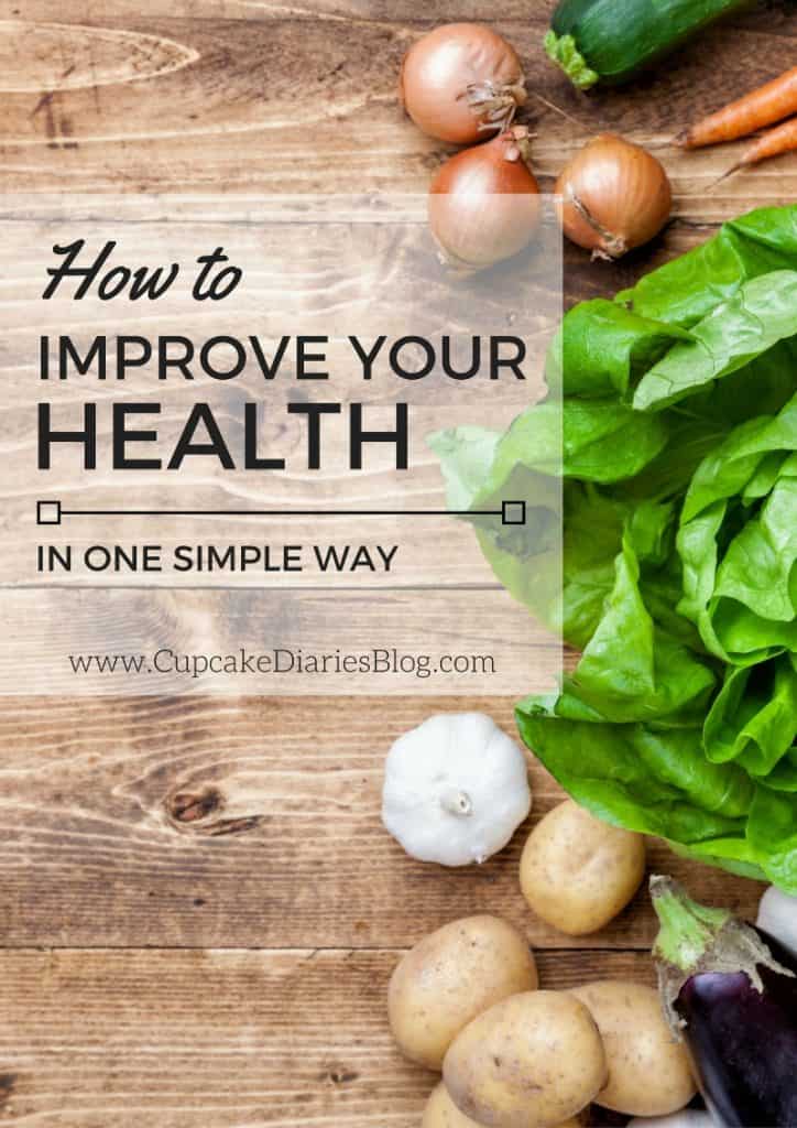 How to Improve Your Health in One Simple Way - Cupcake Diaries