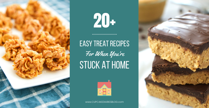 Easy Treat Recipes for When You're Stuck at Home - Cupcake Diaries